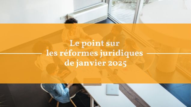 Entreprises : les réformes juridiques de janvier 2025